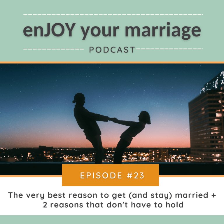 Episode 23 - The very best reason to get (and stay) married + 2 reasons ...